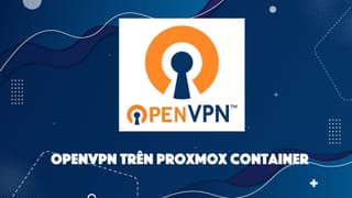 Hướng dẫn cài đặt OpenVPN trên Proxmox Container Ubuntu